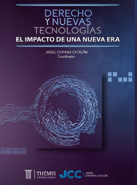 DERECHO Y NUEVAS TECNOLOGÍAS. EL IMPACTO DE UNA NUEVA ERA. CHIPANA ...