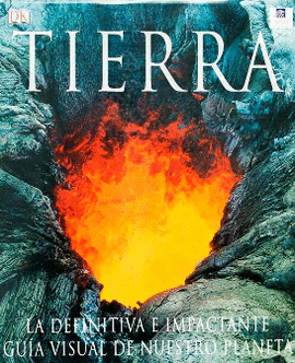 TIERRA. LA DEFINITIVA E IMPACTANTE GUÍA VISUAL DE NUESTRO PLANETA ...