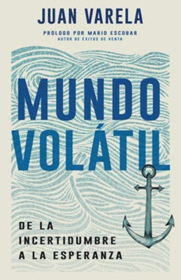 MUNDO VOLÁTIL. DE LA INCERTIDUMBRE A LA ESPERANZA. VARELA, JUAN. Libro ...